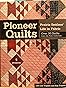 Pioneer Quilts: Prairie Settlers' Life in Fabric - Over 30 Quilts from ...