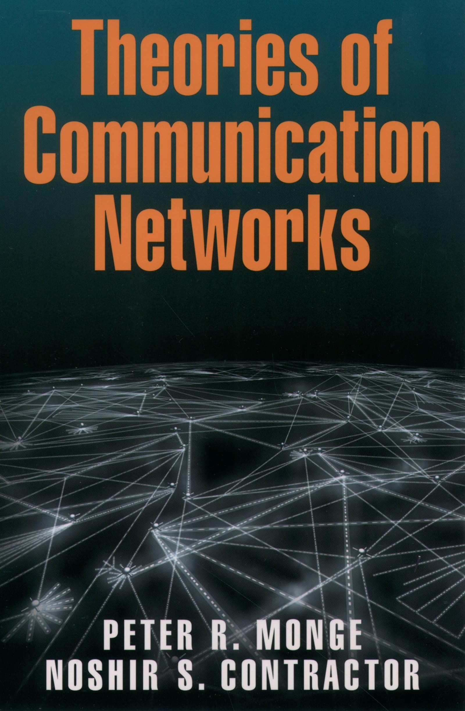 Theories of Communication Networks: Monge, Peter R., Contractor, Noshir ...
