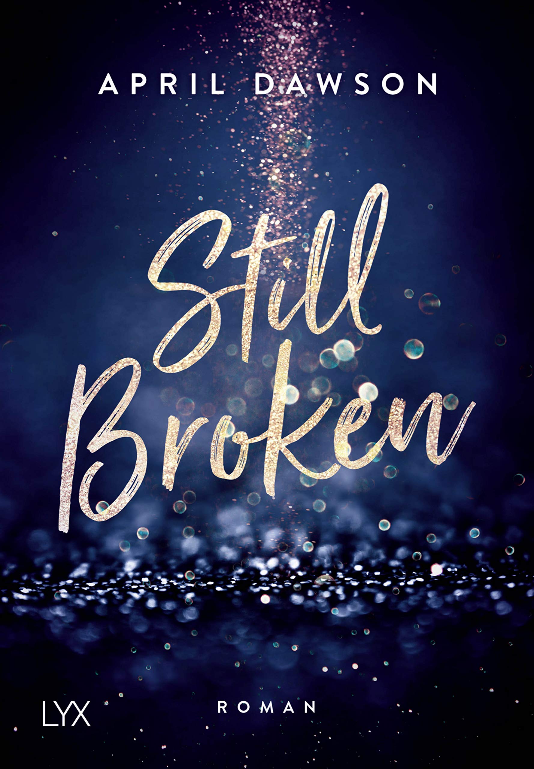 Still Broken: Roman : Dawson, April: Amazon.de: Bücher