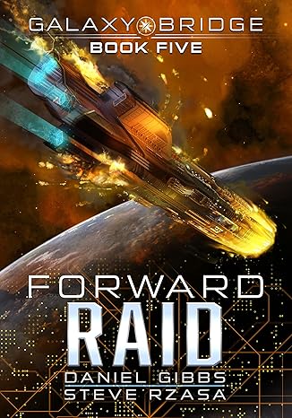 Amazon.com: Forward Raid (Galaxy Bridge Book 5) eBook : Gibbs, Daniel, Rzasa, Steve: Kindle Store