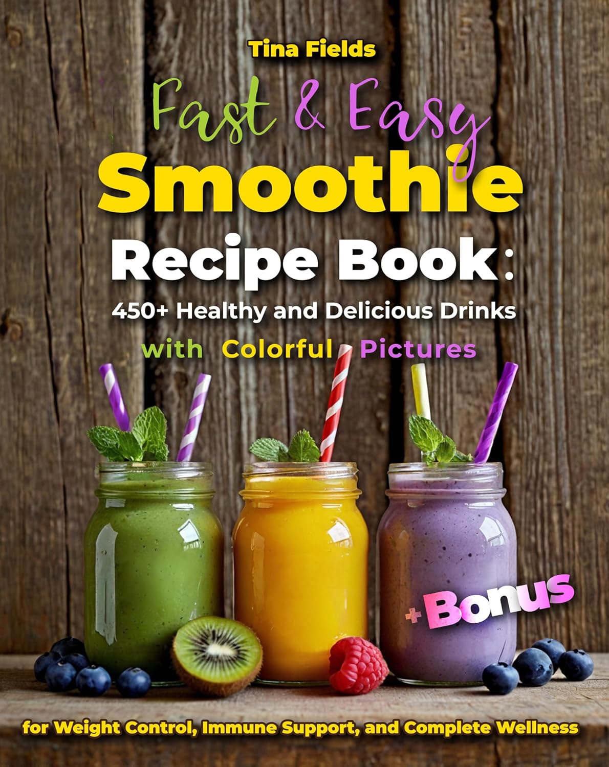 Fast & Easy Smoothie Recipe Book : 450+ Healthy and Delicious Drinks ...