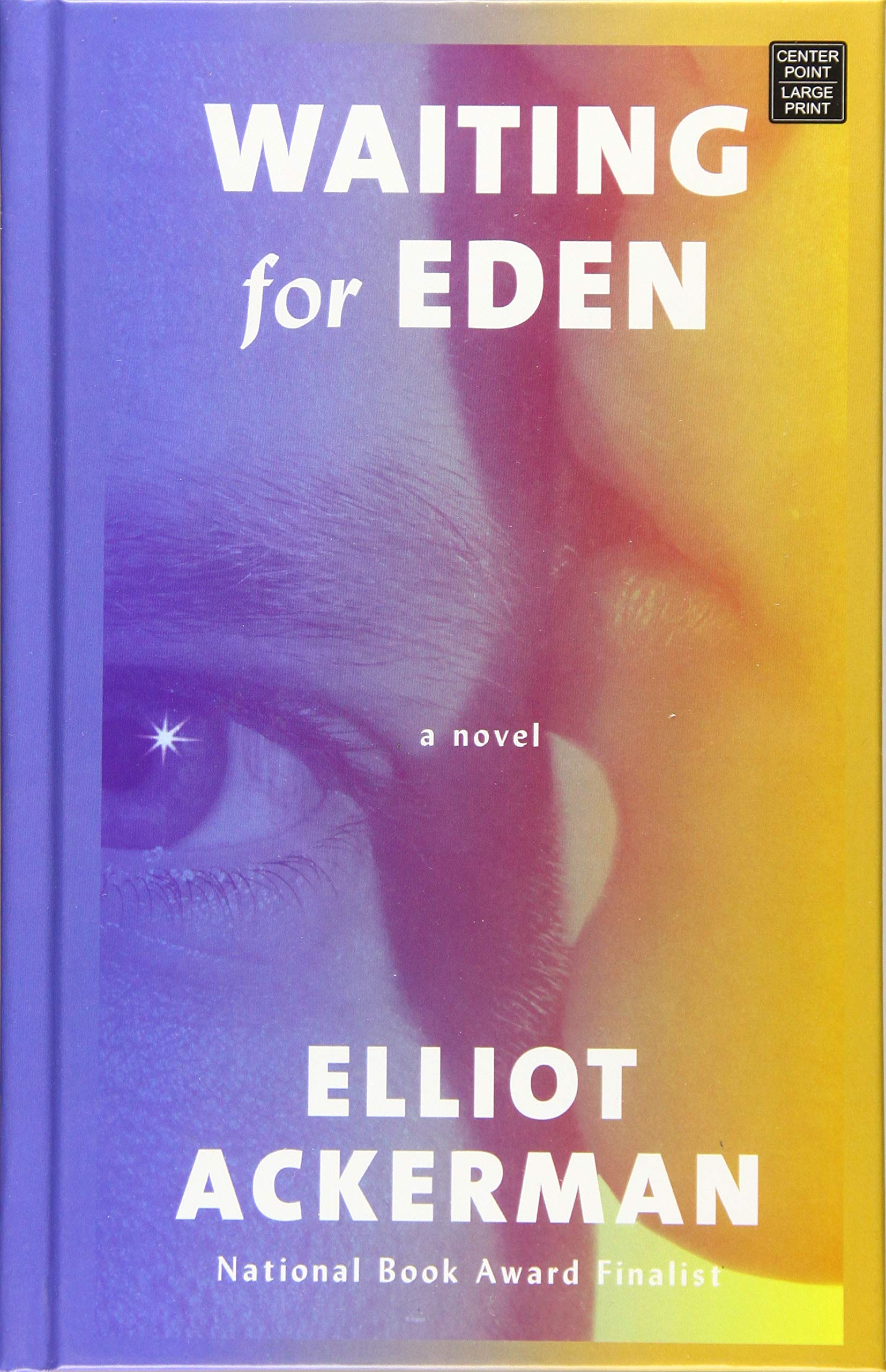 Waiting for Eden (Center Point Large Print): Ackerman, Elliot ...