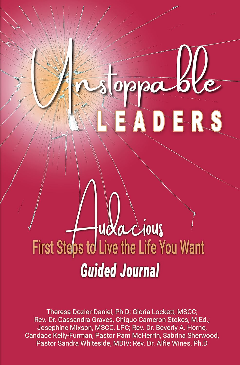 Unstoppable Leaders: Audacious First Steps to Live the Life You Want ...