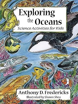 Exploring the Oceans: Science Activities for Kids: Fredericks, Anthony ...