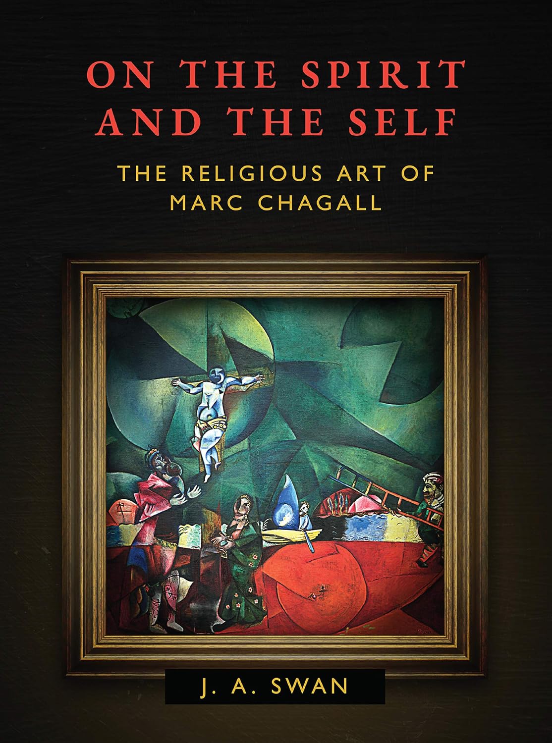 On the Spirit and the Self: The Religious Art of Marc Chagall eBook ...