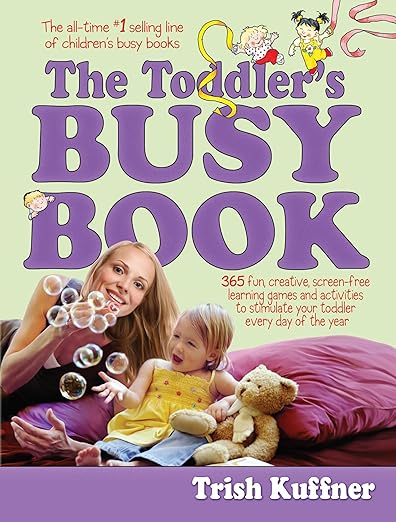 The Toddler's Busy Book: 365 Creative Games and Activities to Keep Your ...
