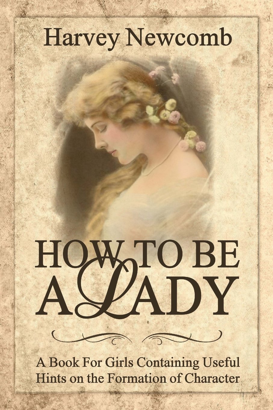 How To Be a Lady: A Book For Girls Containing Helpful Hints on the ...