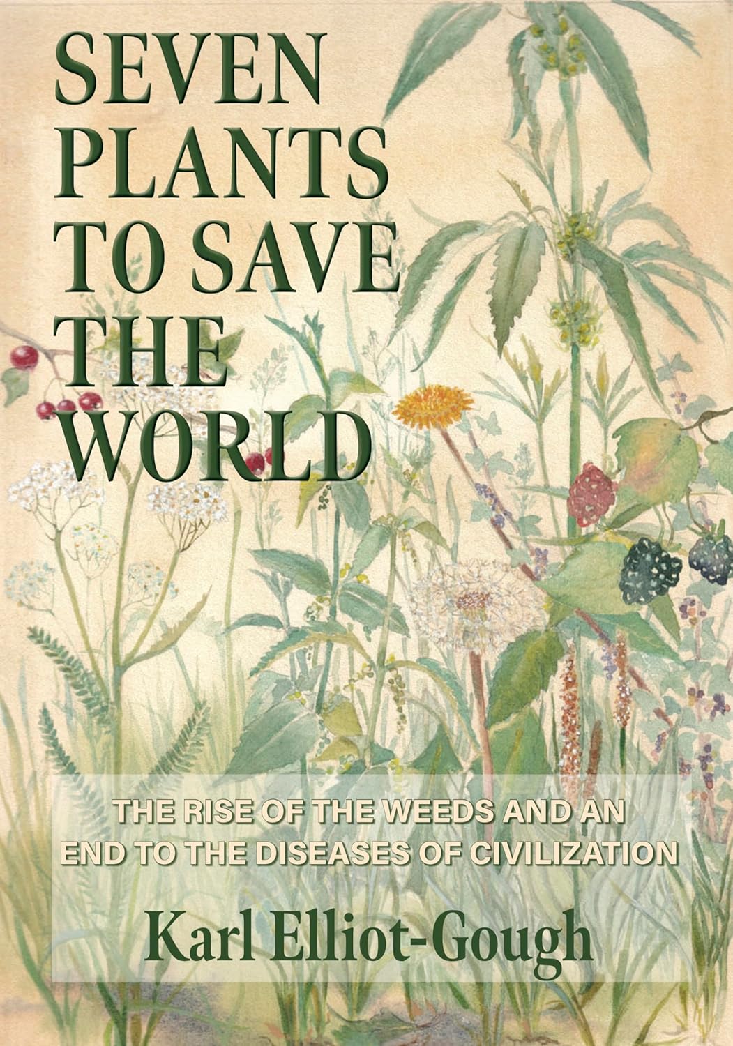 Seven Plants to Save the World: The Rise of the Weeds and an End to the ...