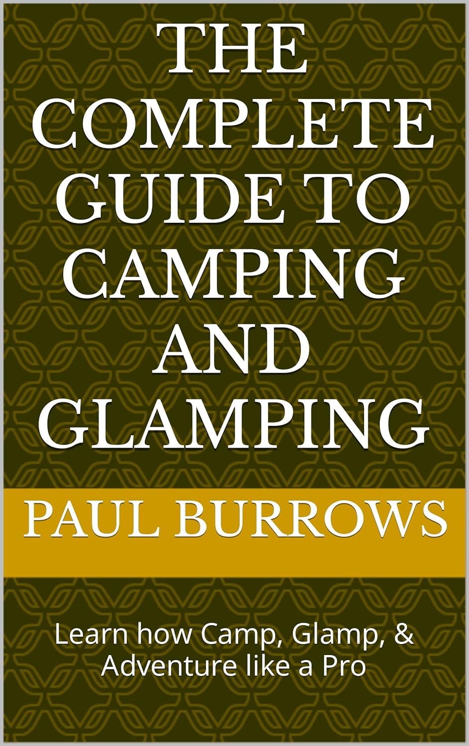 The Complete Guide to Camping and Glamping: Learn how Camp, Glamp ...