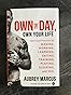 Own the Day, Own Your Life: Optimized Practices for Waking, Working ...