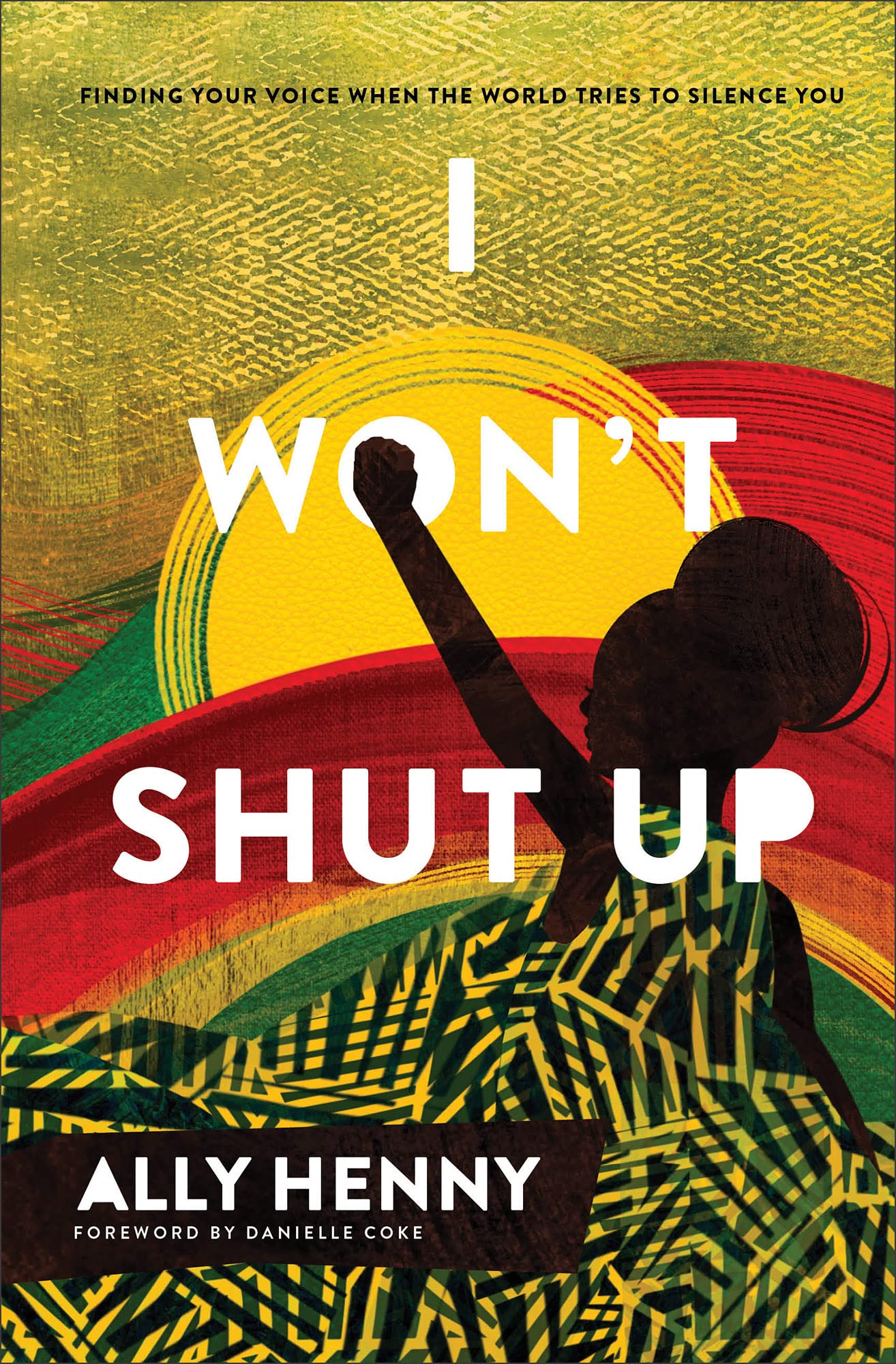 I Won't Shut Up: Finding Your Voice When the World Tries to Silence You ...