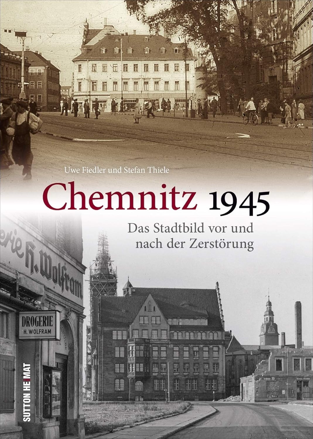 Chemnitz 1945. Das Stadtbild vor und nach der Zerstörung. Eine ...