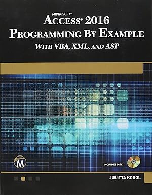 Microsoft Access 2016 Programming By Example: with VBA, XML, and ASP: Korol, Julitta ...