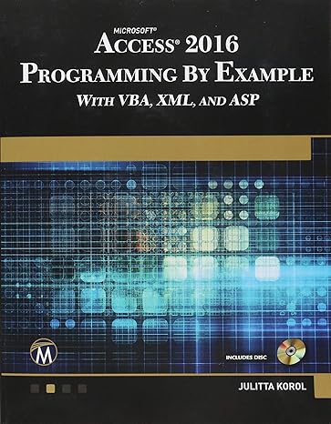 Microsoft Access 2016 Programming By Example: with VBA, XML, and ASP: Korol, Julitta ...