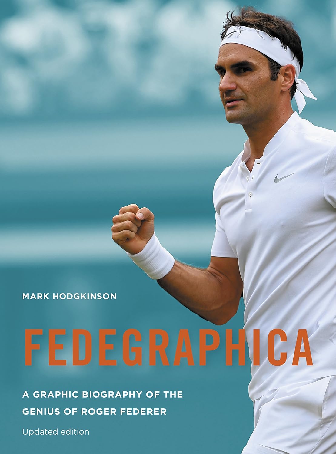 Fedegraphica: A Graphic Biography of the Genius of Roger Federer ...