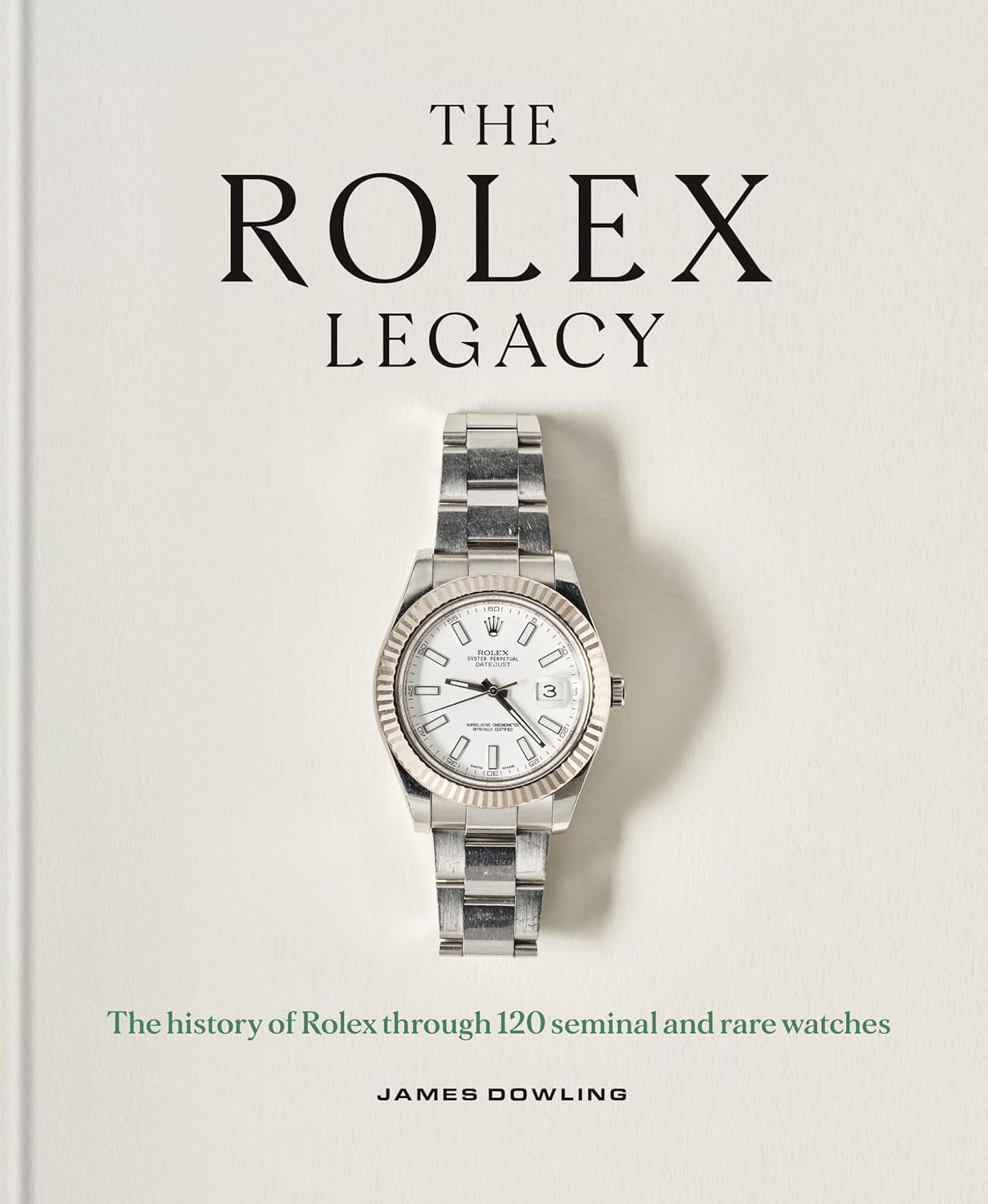 The Rolex Legacy: The history of Rolex through 120 seminal and rare ...