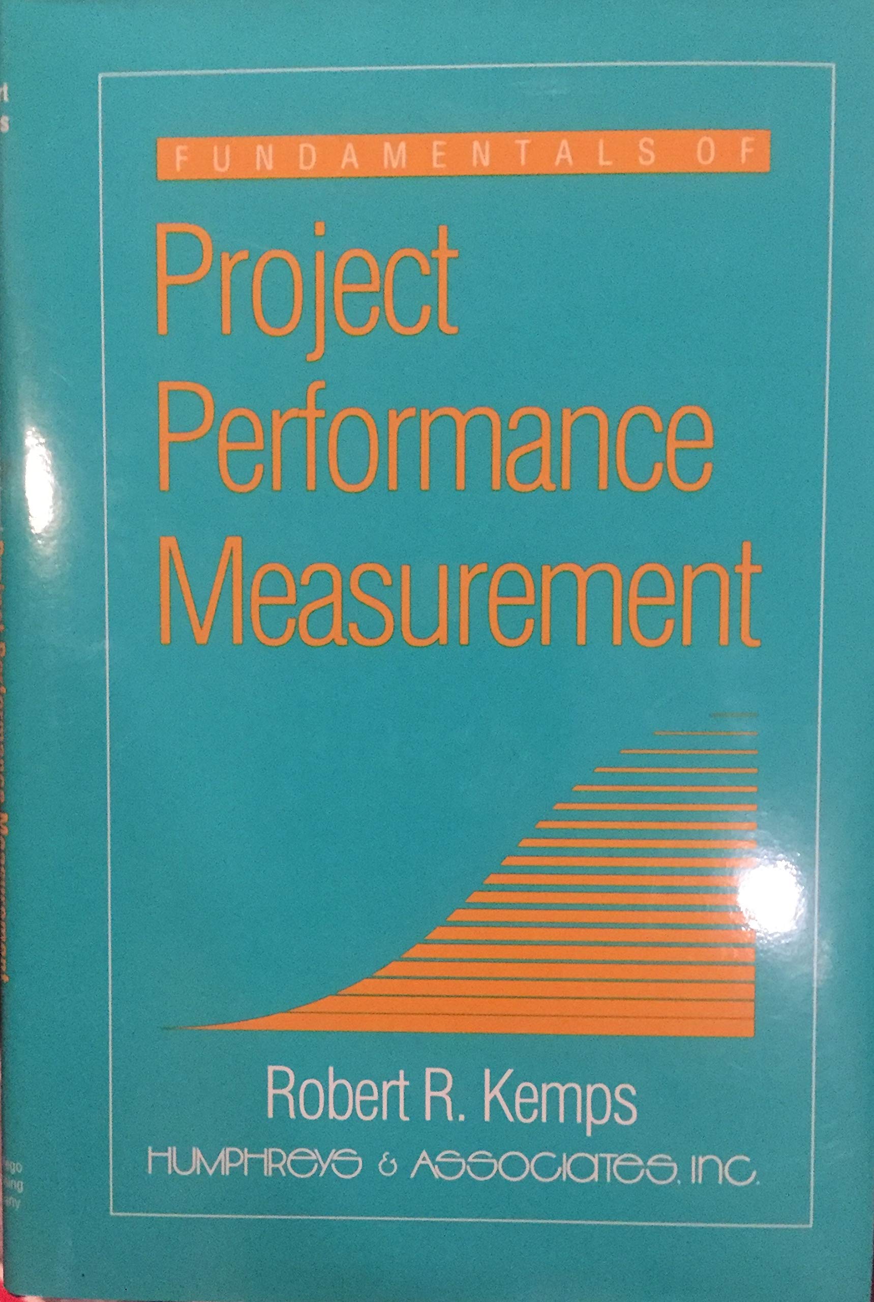Fundamentals of Project Performance Measurement: Robert R. Kemps, Gary ...