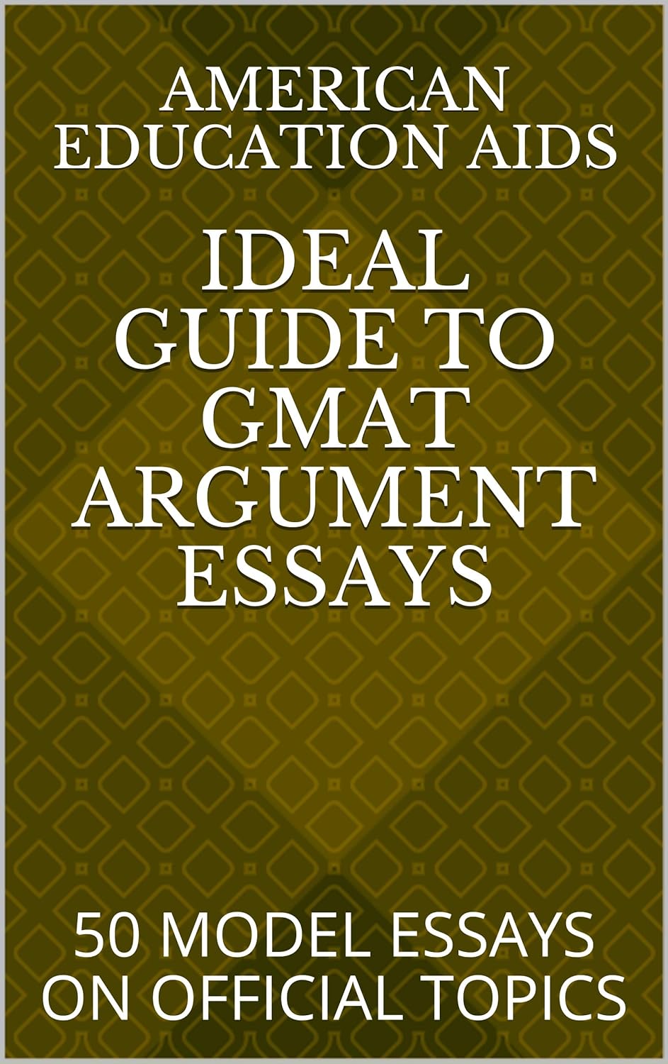 Amazon.com: IDEAL GUIDE TO ARGUMENT ESSAYS FOR GMAT & GRE: 50 MODEL ...