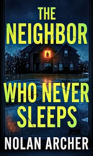 THE NEIGHBOR WHO NEVER SLEEPS: “Every cul-de-sac has a watcher. On this ...