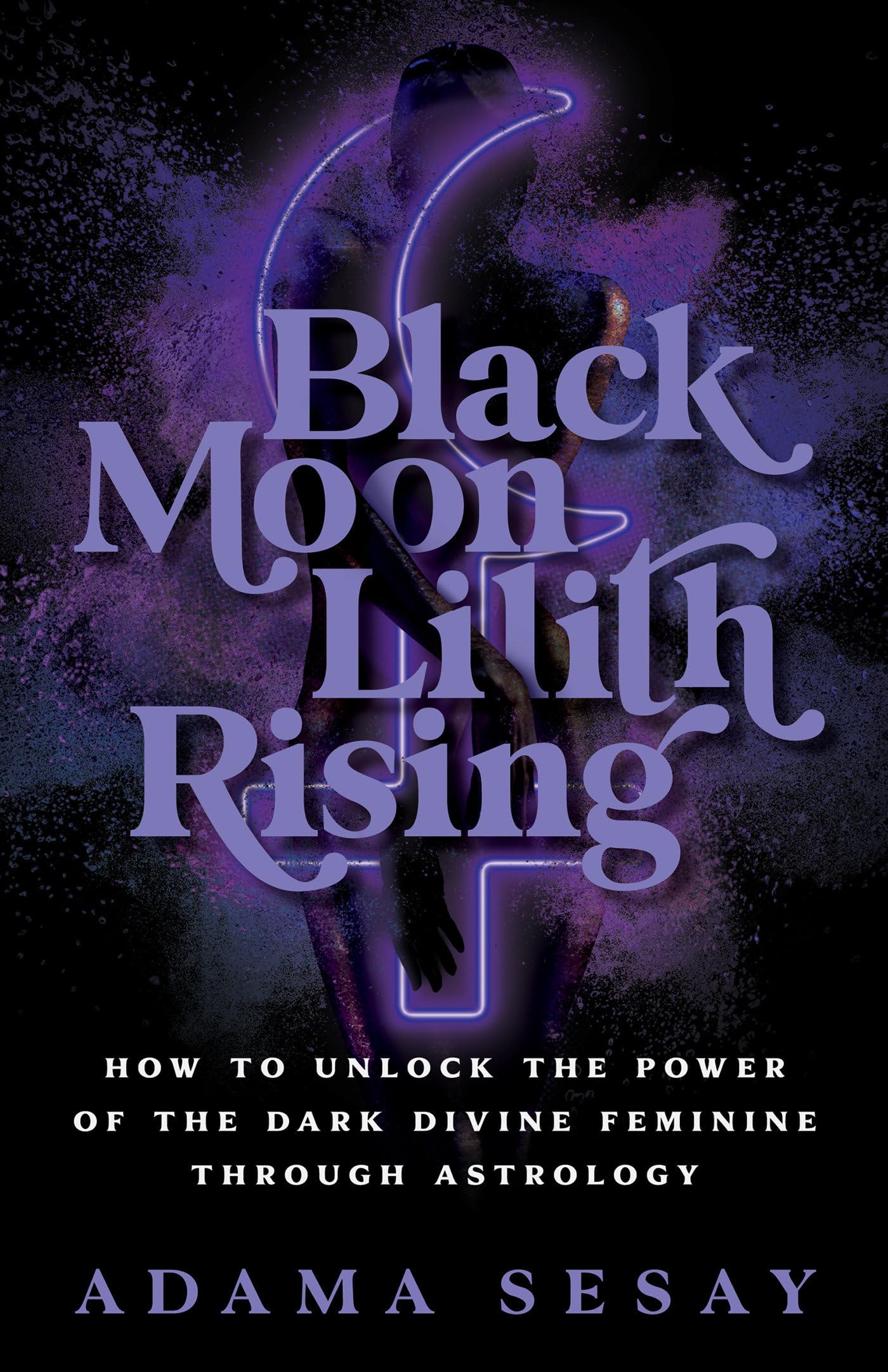 Amazon.com: Black Moon Lilith Rising: How to Unlock the Power of the ...