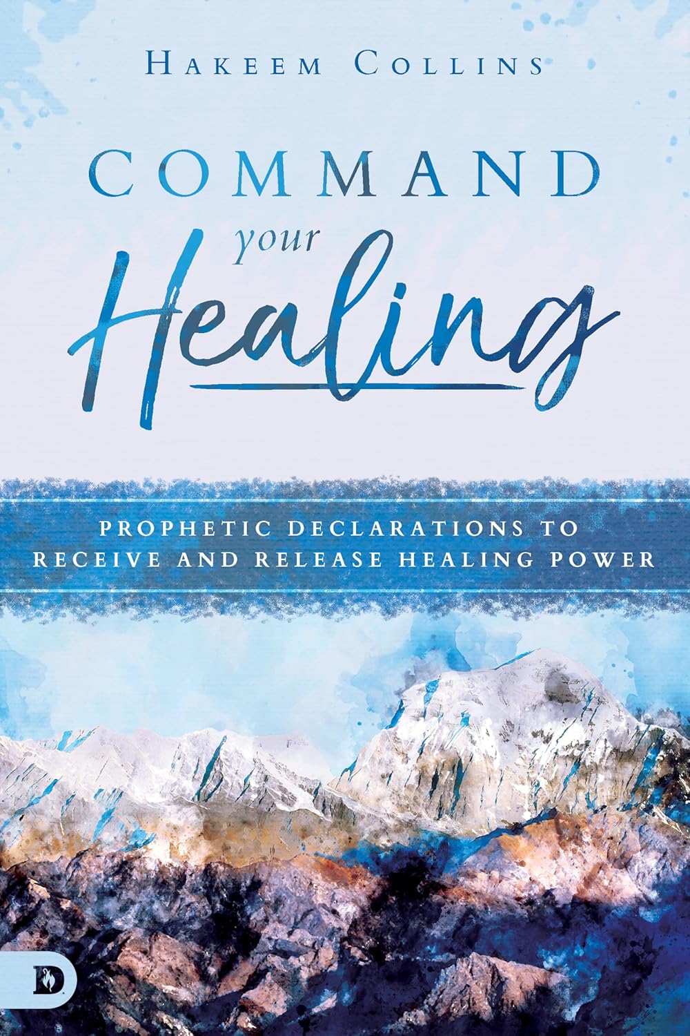 Command Your Healing: Prophetic Declarations to Receive and Release ...