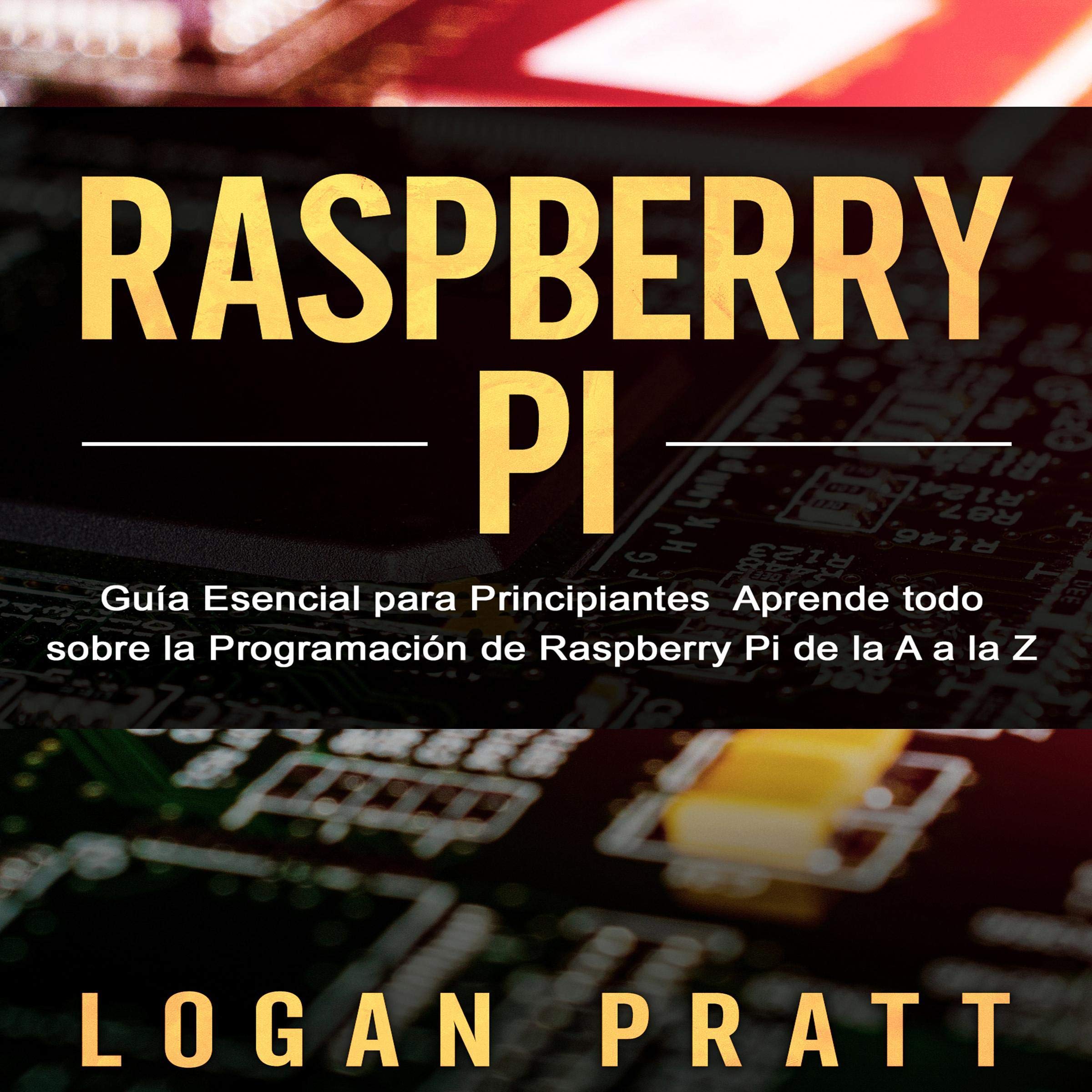 Buy Raspberry Pi Guía Esencial Para Principiantes Aprende Todo Sobre La Programación De