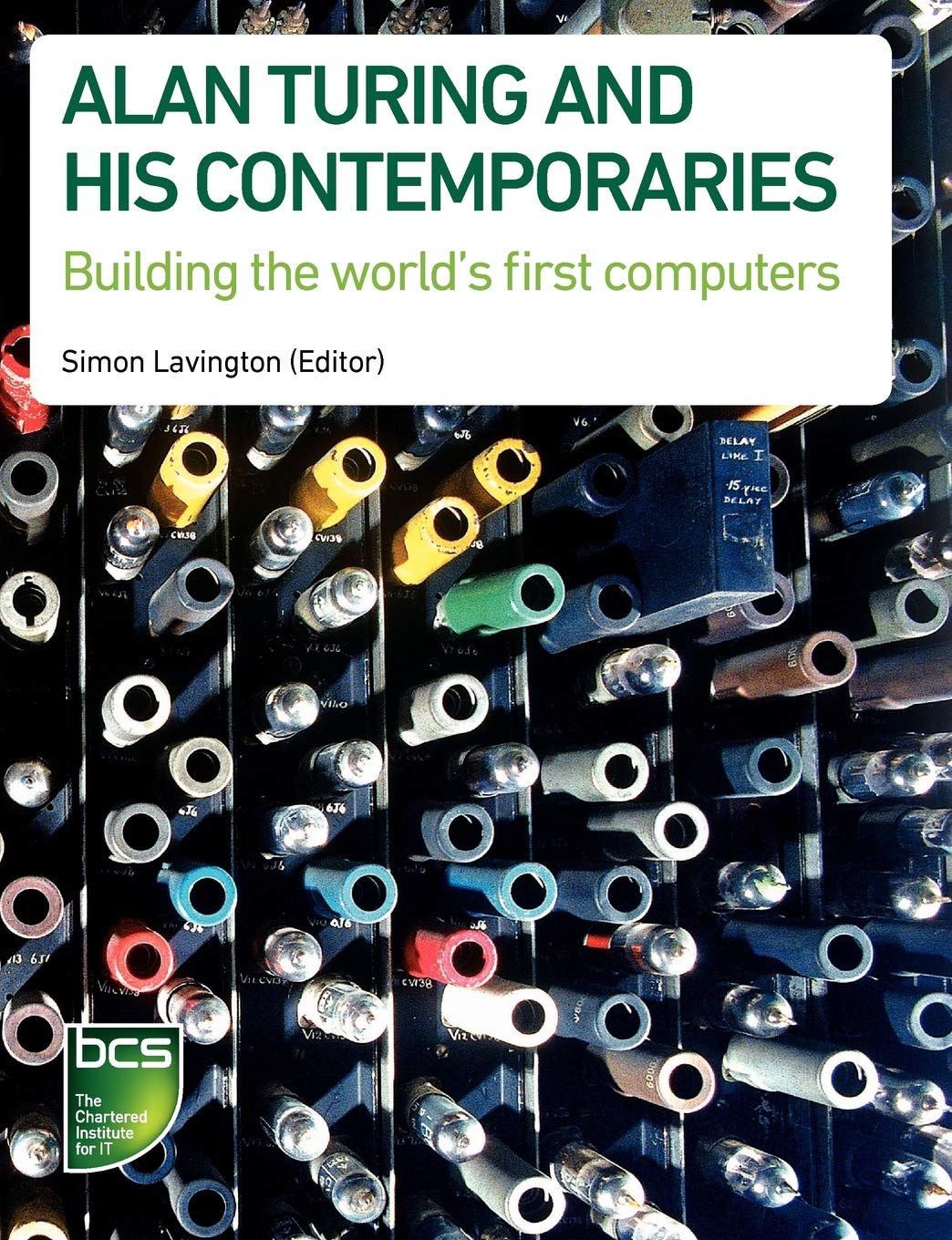 Alan Turing And His Contemporaries Building The Worlds First Computers ...