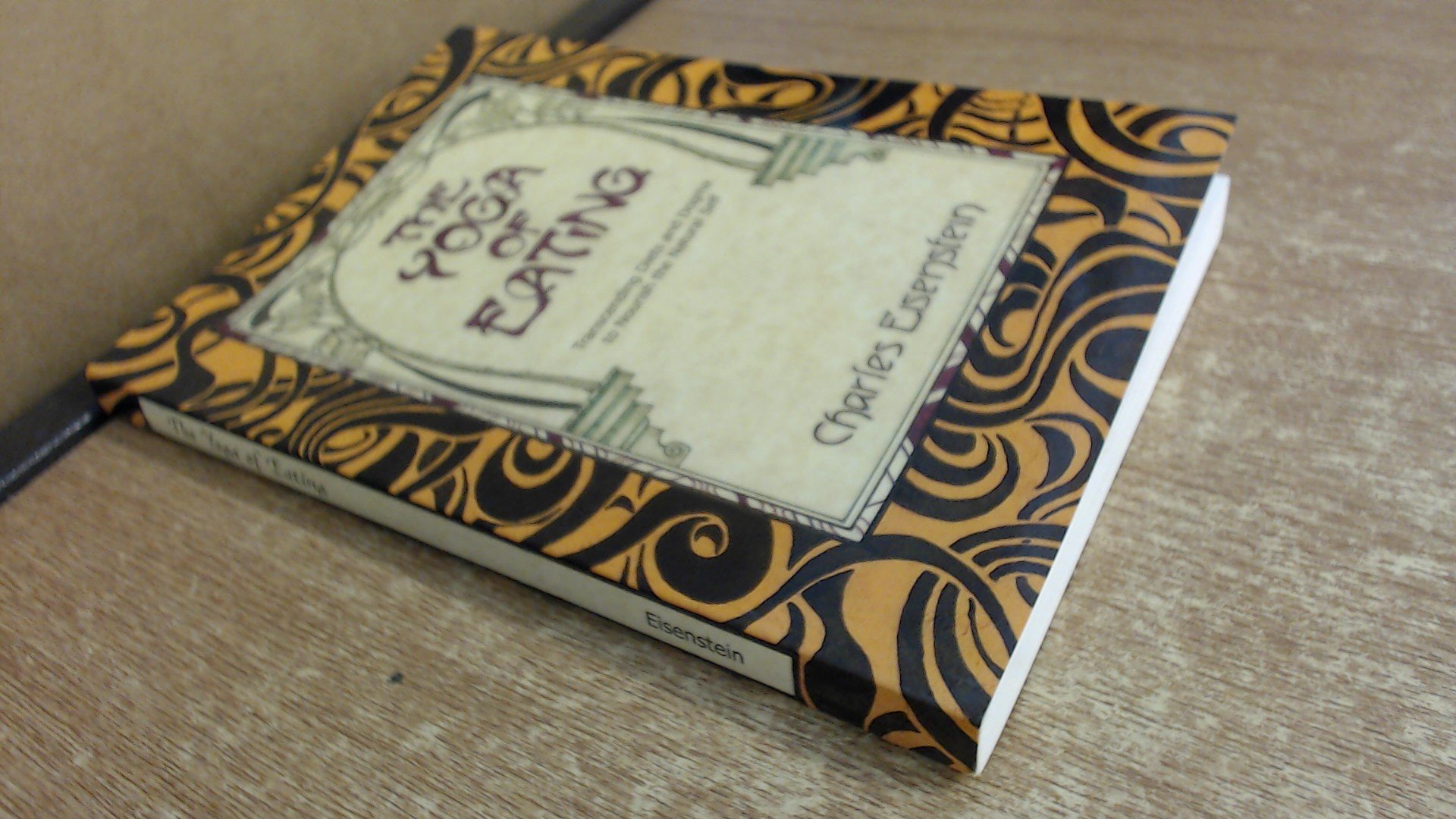 The Yoga of Eating: Transcending Diets and Dogma to Nourish the Natural ...