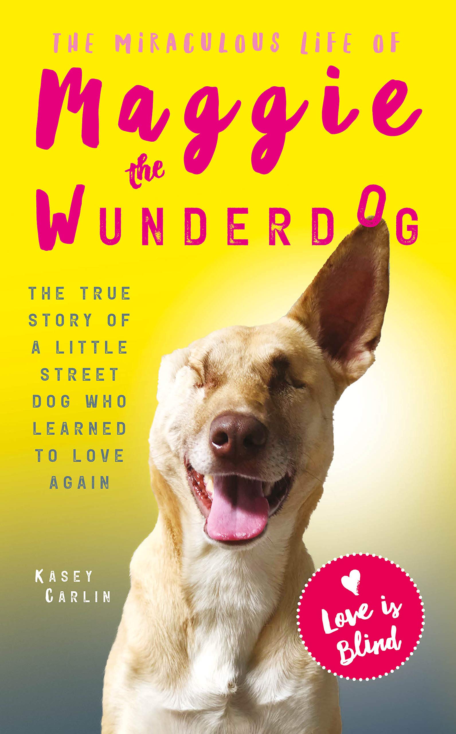 The Miraculous Life of Maggie the Wunderdog: Carlin, Kasey ...