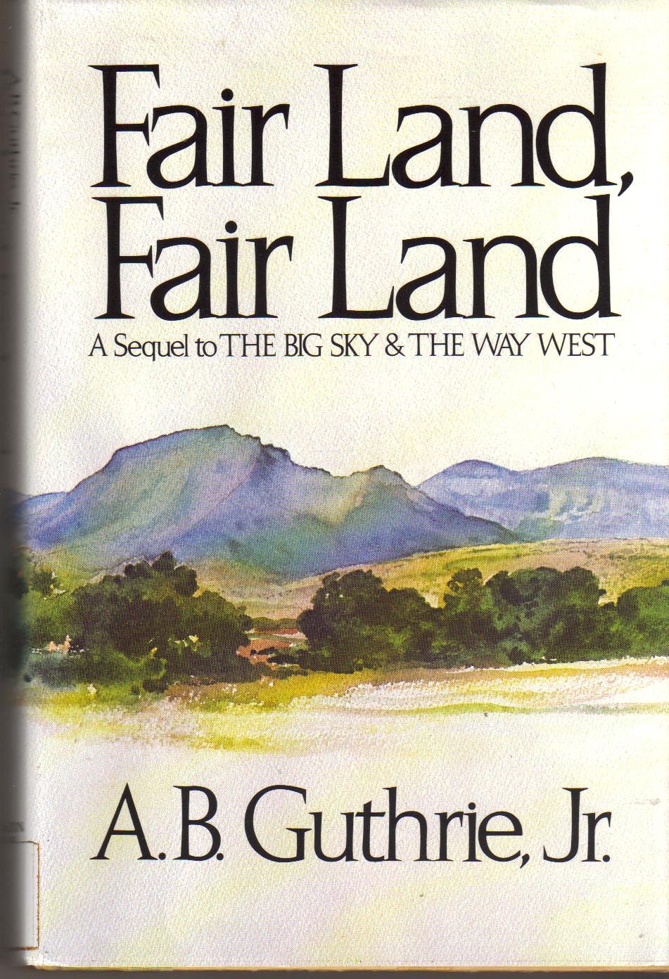 Fair Land, Fair Land: A. B. Guthrie Jr.: 9780395325117: Amazon.com: Books