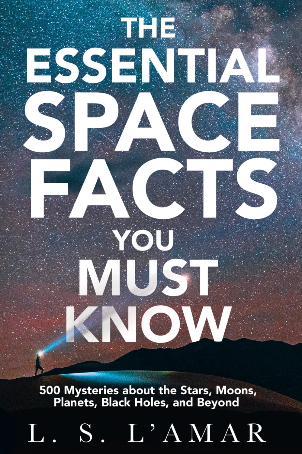 THE ESSENTIAL SPACE FACTS YOU MUST KNOW: 500 Mysteries About the Stars ...