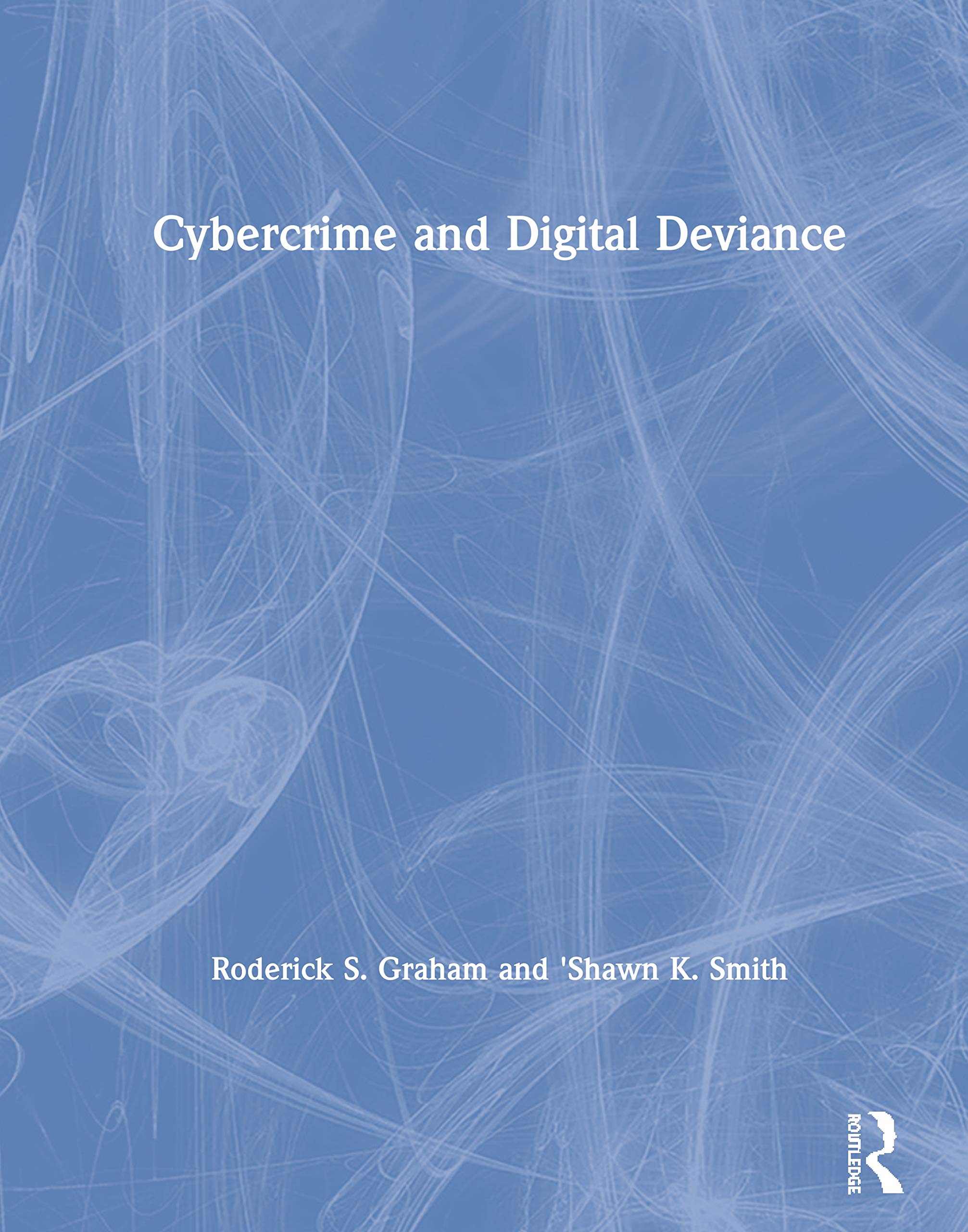 Amazon.com: Cybercrime and Digital Deviance: 9780815376316: Graham, Roderick S., Smith, 'Shawn K ...