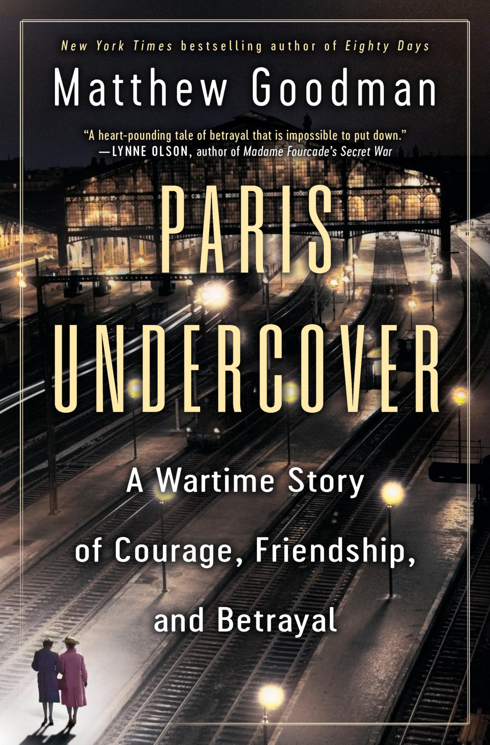 Amazon.com: Paris Undercover: A Wartime Story of Courage, Friendship, and Betrayal ...
