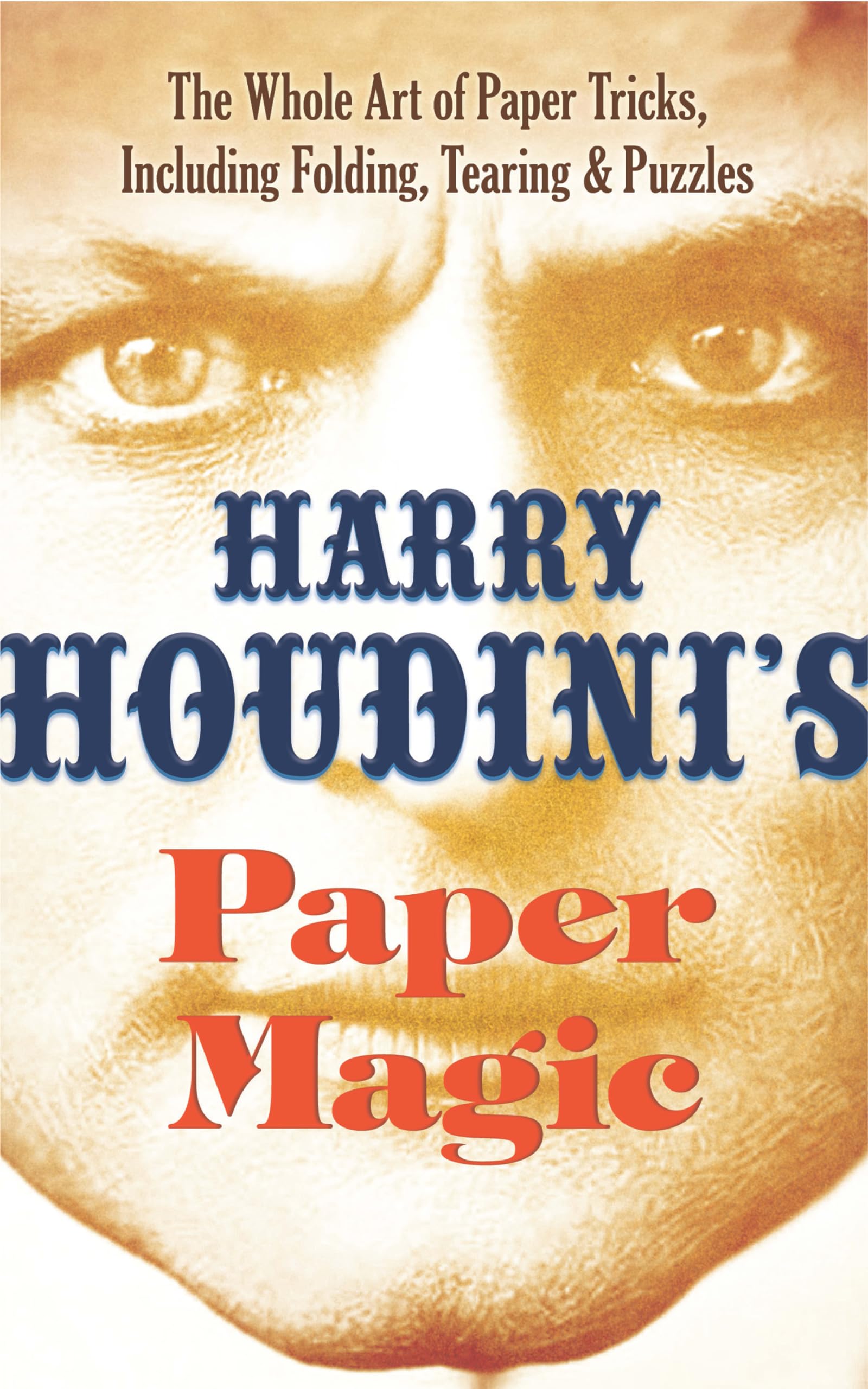 Harry Houdini's Paper Magic: The Whole Art of Paper Tricks, Including ...