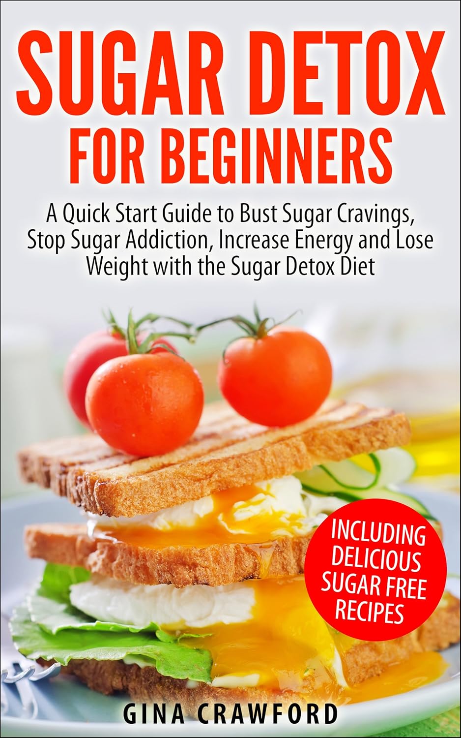 Sugar Detox: Sugar Detox for Beginners - A QUICK START GUIDE to Bust ...