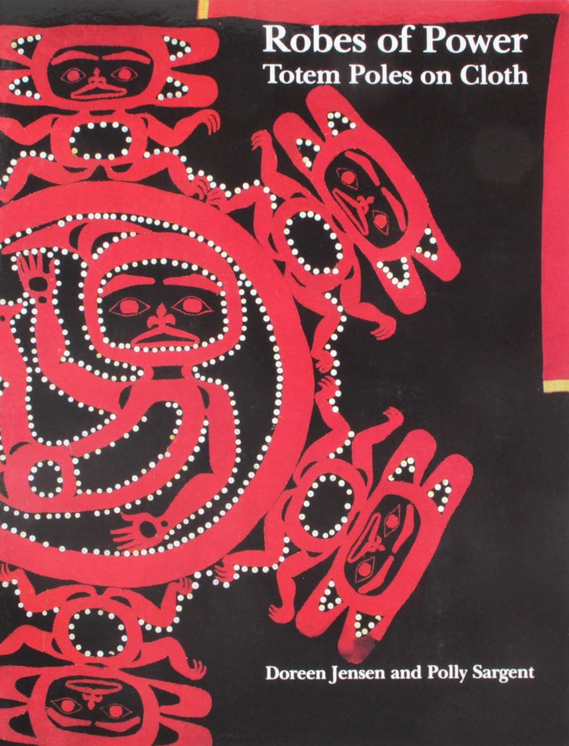 Robes of Power: Totem Poles on Cloth (Museum Note): Jensen, Doreen ...