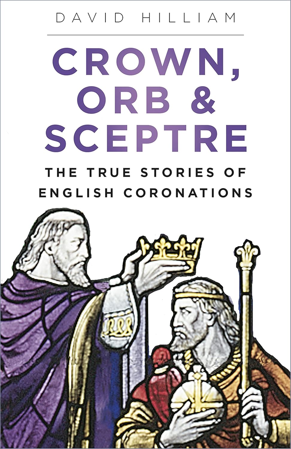 Crown, Orb and Sceptre: The True Stories of English Coronations eBook ...