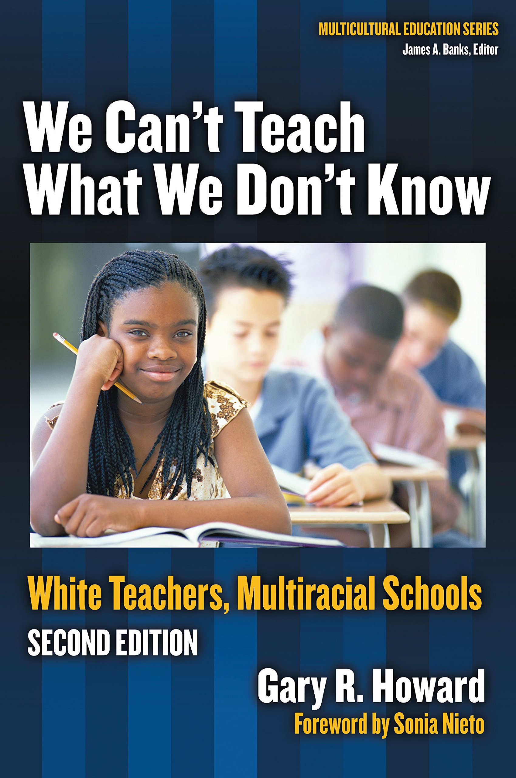 We Can't Teach What We Don't Know: White Teachers, Multiracial Schools ...