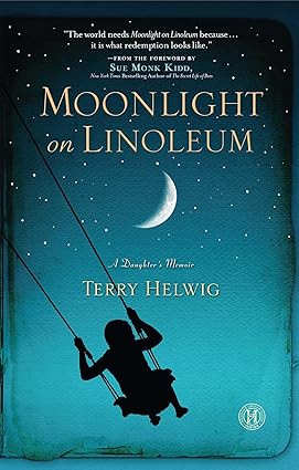 Moonlight on Linoleum: A Daughter's Memoir: Helwig, Terry, Kidd, Sue ...