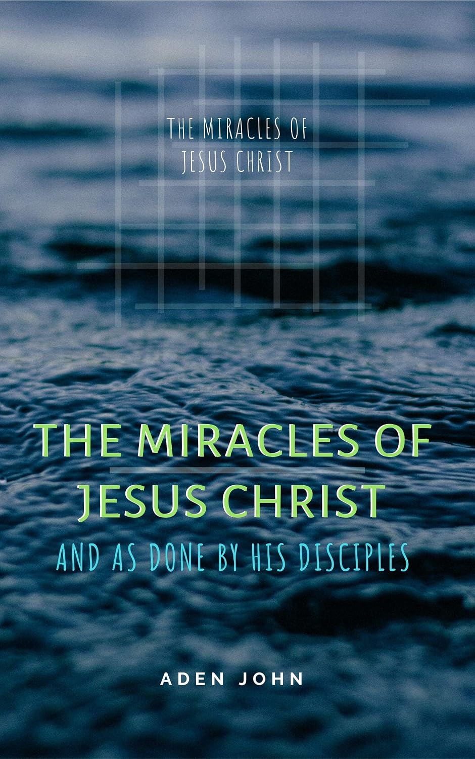The Miracles Of Jesus Christ: And As Done By His Disciples (Church7000 ...