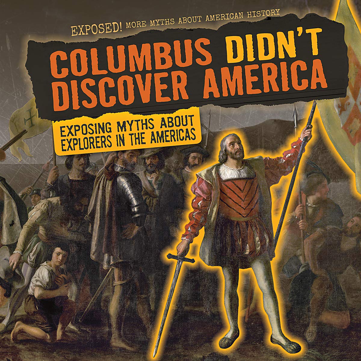 Columbus Didn't Discover America: Exposing Myths About Explorers in the ...