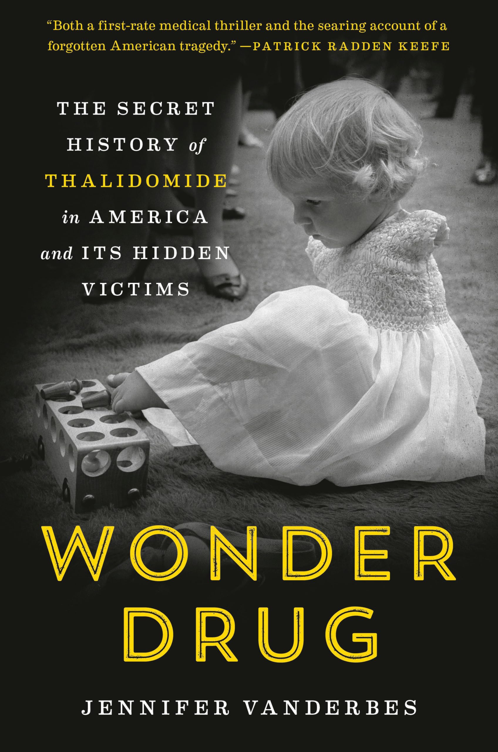 Wonder Drug: The Secret History of Thalidomide in America and Its ...
