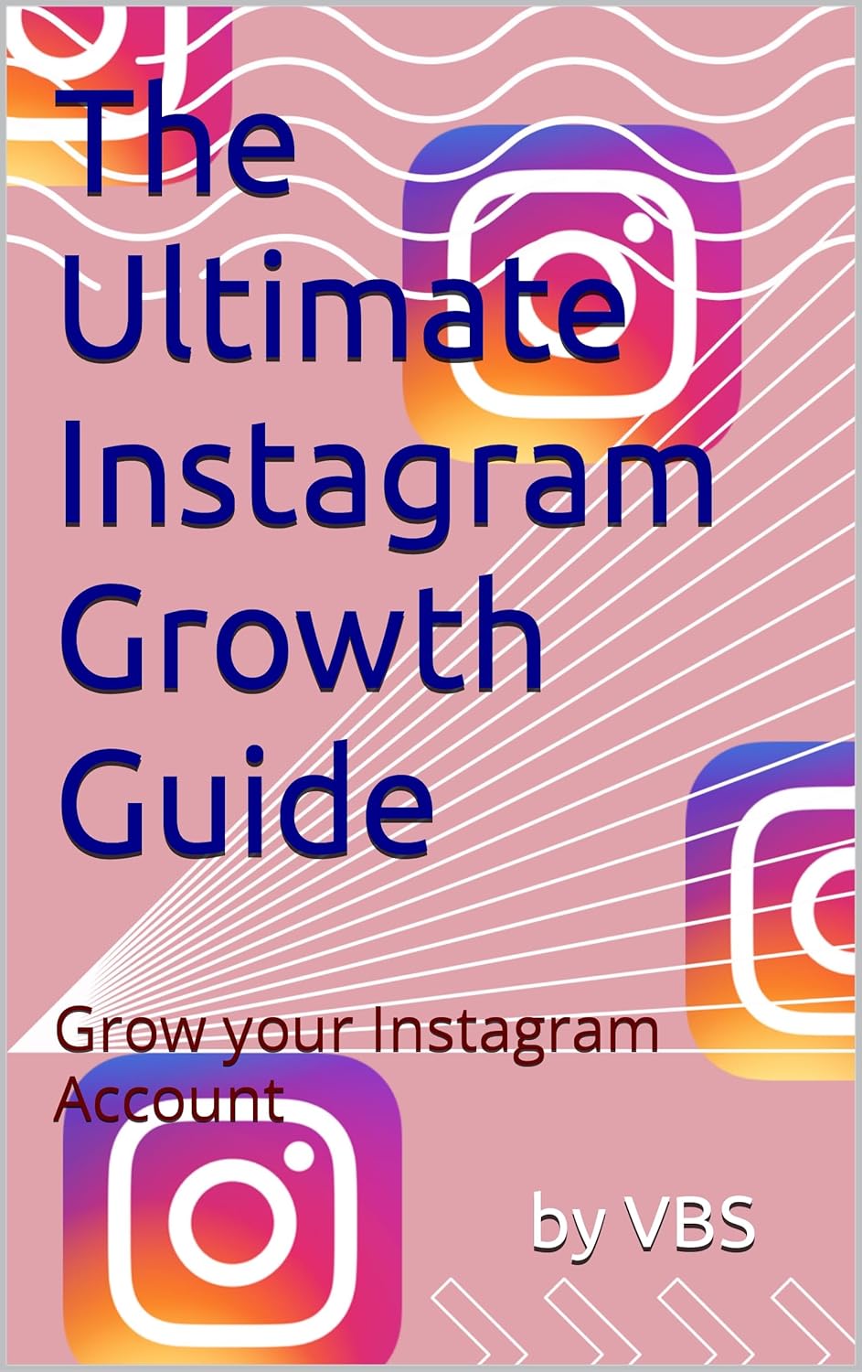 The Ultimate Instagram Growth Guide: Grow your Instagram Account eBook ...