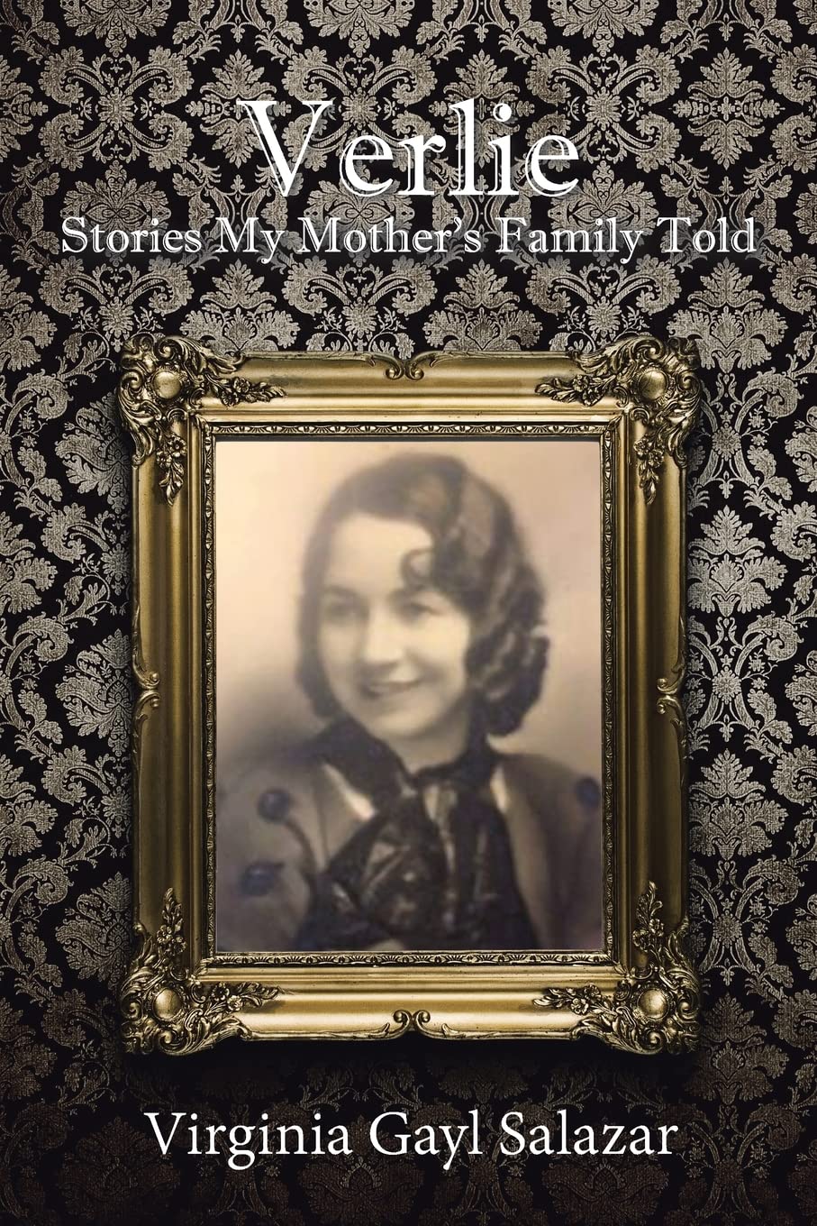 Verlie: Stories My Mother’s Family Told: Salazar, Virginia Gayl ...