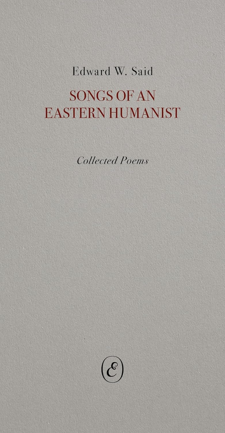 Songs of an Eastern Humanist: Collected Poems: Said, Edward, Brennan ...