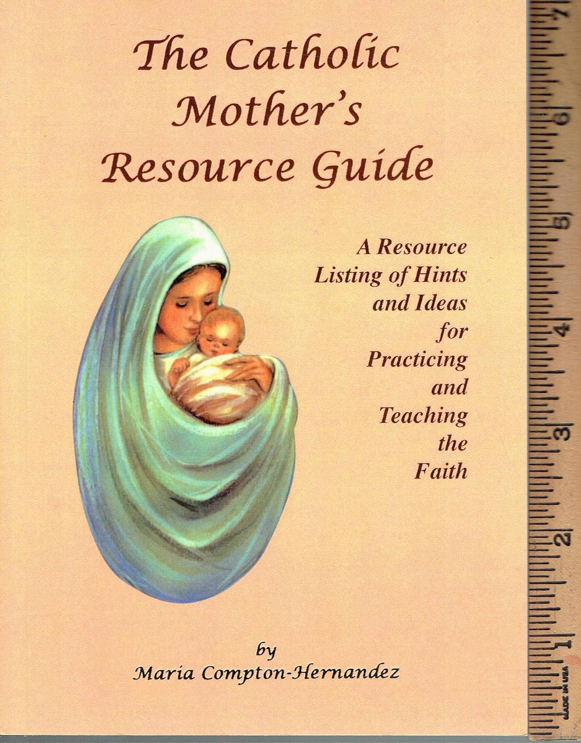 The Catholic Mother's Resource Guide: A Resource L: Maria Compton ...
