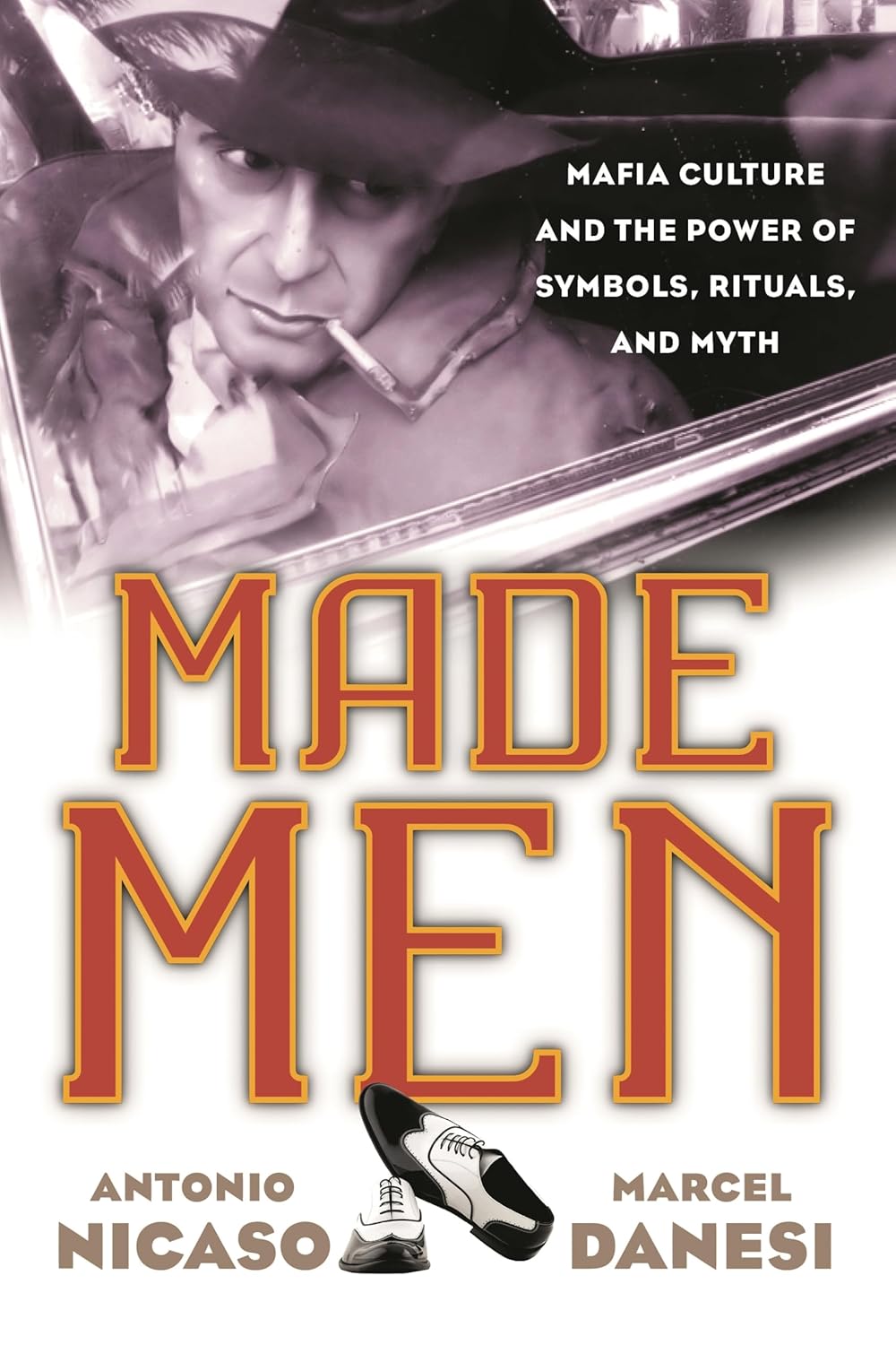 Made Men: Mafia Culture and the Power of Symbols, Rituals, and Myth ...