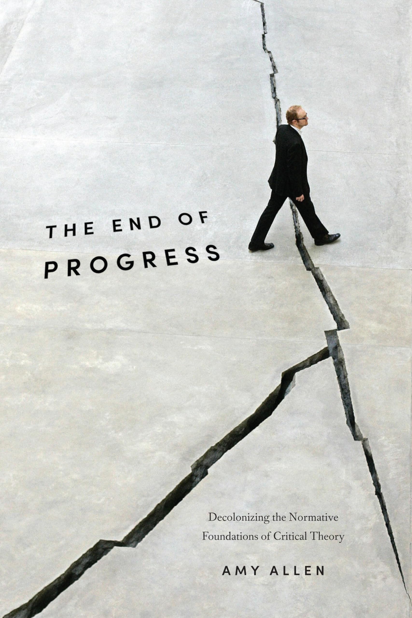 The End of Progress: Decolonizing the Normative Foundations of Critical ...
