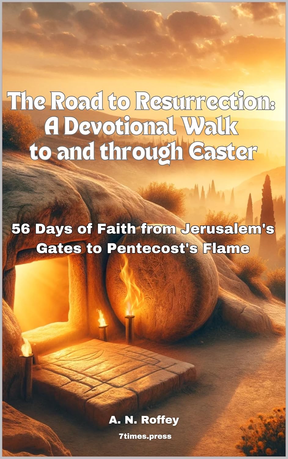 The Road to Resurrection: A Devotional Walk to and through Easter: 56 ...