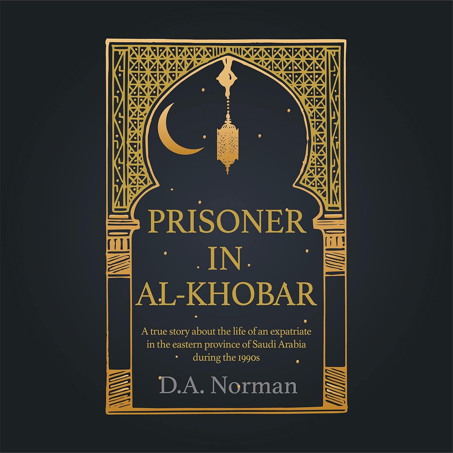 Amazon.com: Prisoner in Al-Khobar: A true story about the life of an ...